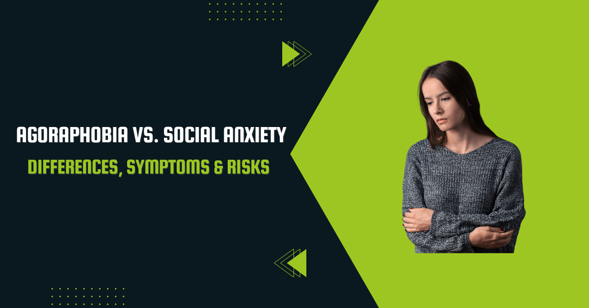 Agoraphobia vs. Social Anxiety: Differences, Symptoms & Risks ...