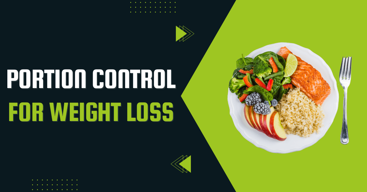 Portion Control For Weight Loss: Does It Help Maintain Your Physique ...