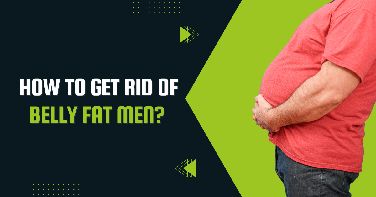 How To Get Rid Of Belly Fat In Men? [14 Effective Ways] - Sustainable ...