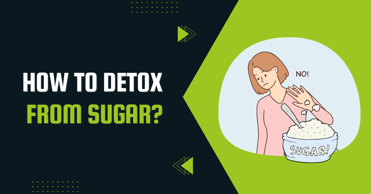How To Detox From Sugar? [5 Methods To Eliminate Excess Sugar ...