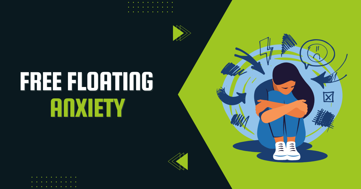 Free Floating Anxiety: Symptoms, Causes and Ways To Cope - Sustainable ...