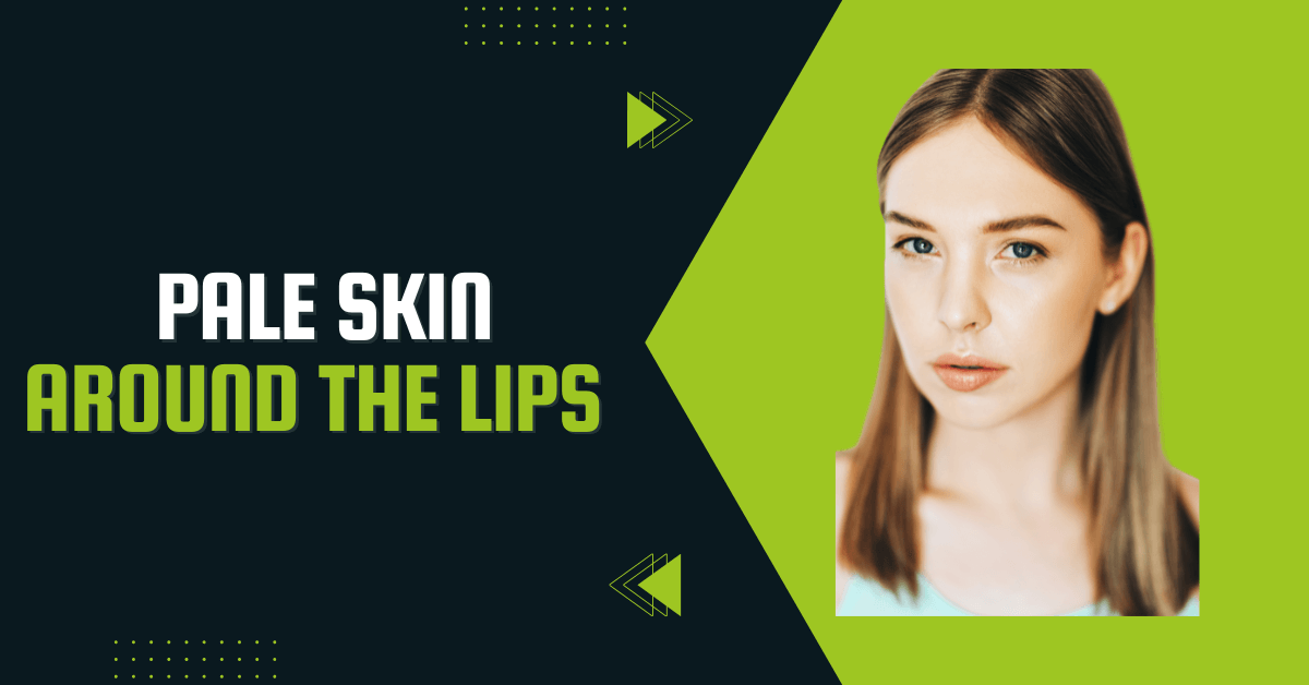 Pale Skin Around The Lips: Symptoms And Causes - Sustainable Food Trade ...